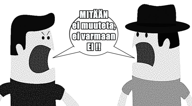 Mitään ei muuteta, ei varmaan ei